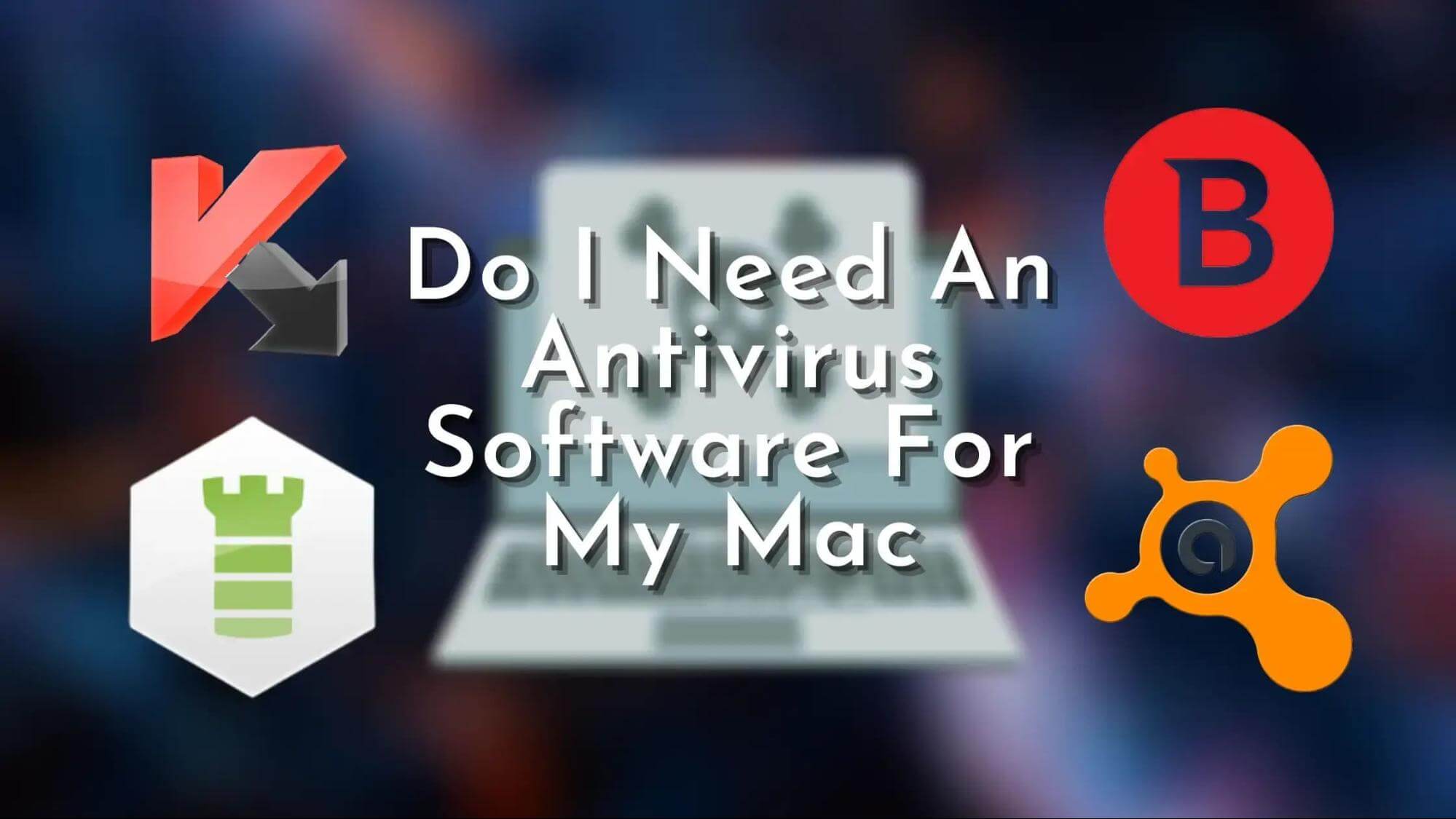 Do I Need An Antivirus Software For My Mac Comprehensive Guide For 
